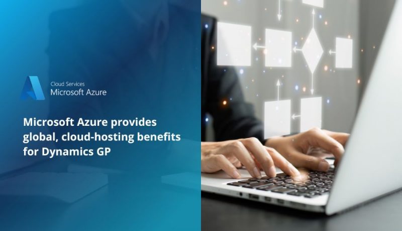 Microsoft Azure provides global, cloud-hosting benefits for Dynamics GP