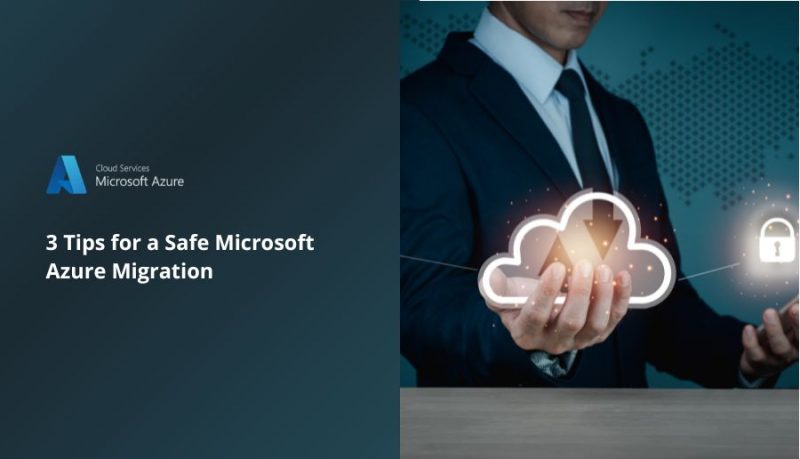 3 Tips for a Safe Microsoft Azure Migration