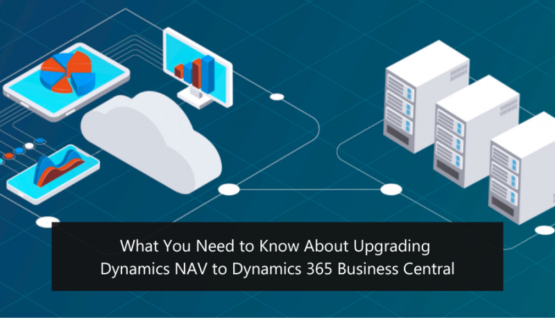 What You Need To Know about Upgrading Dynamics NAV to Dynamics 365 Business Central