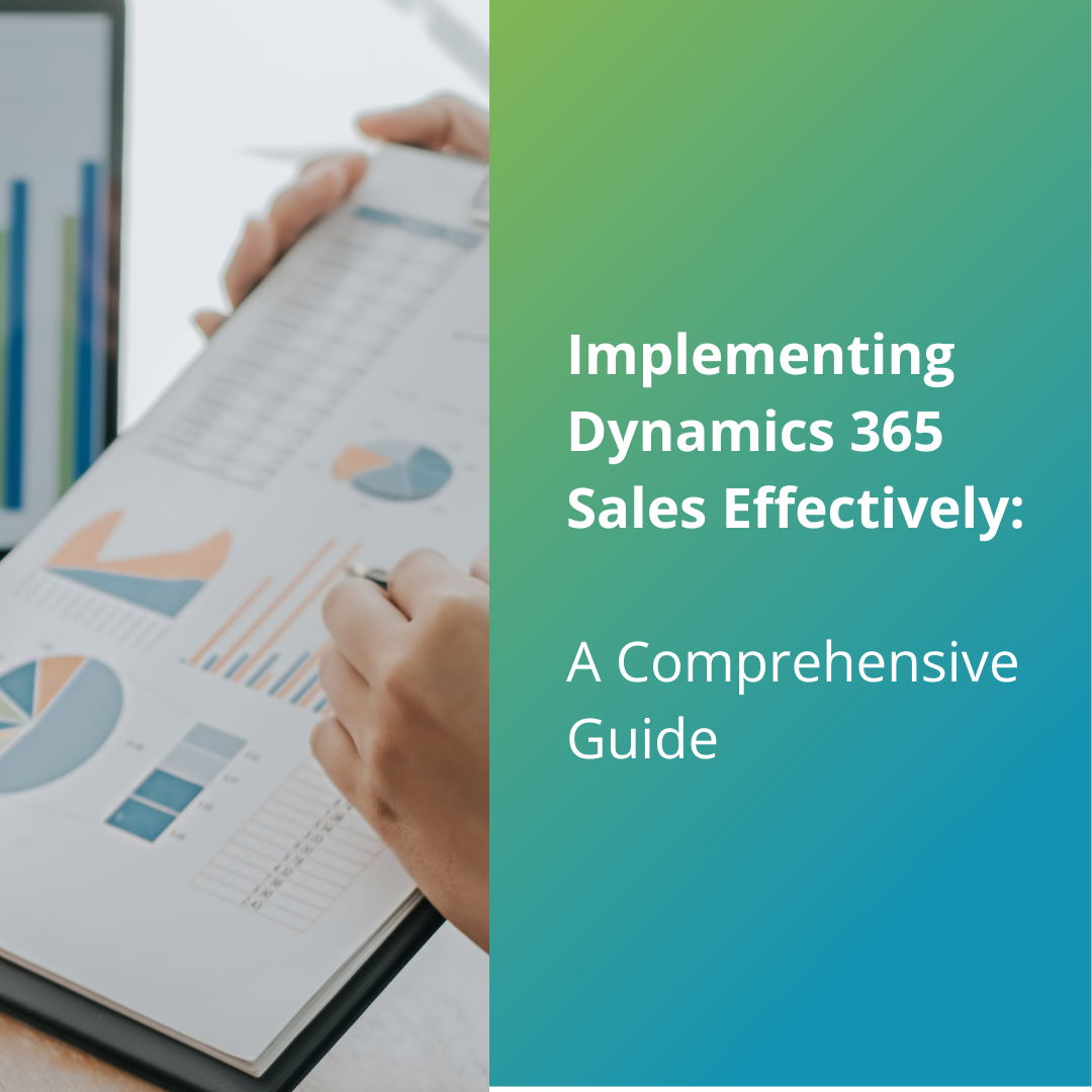 Implementing Dynamics 365 Sales Effectively: A Comprehensive Guide