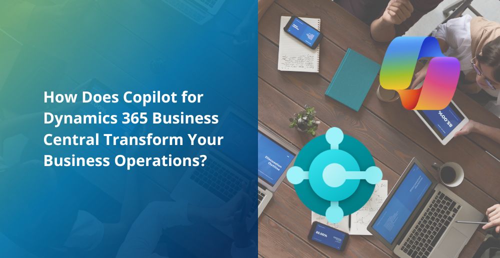 How Does Copilot for Dynamics 365 Business Central Transform Your ...