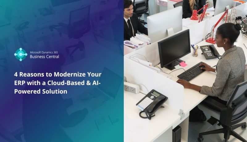 4 Reasons to Modernize Your ERP with a Cloud-Based & AI-Powered Solution